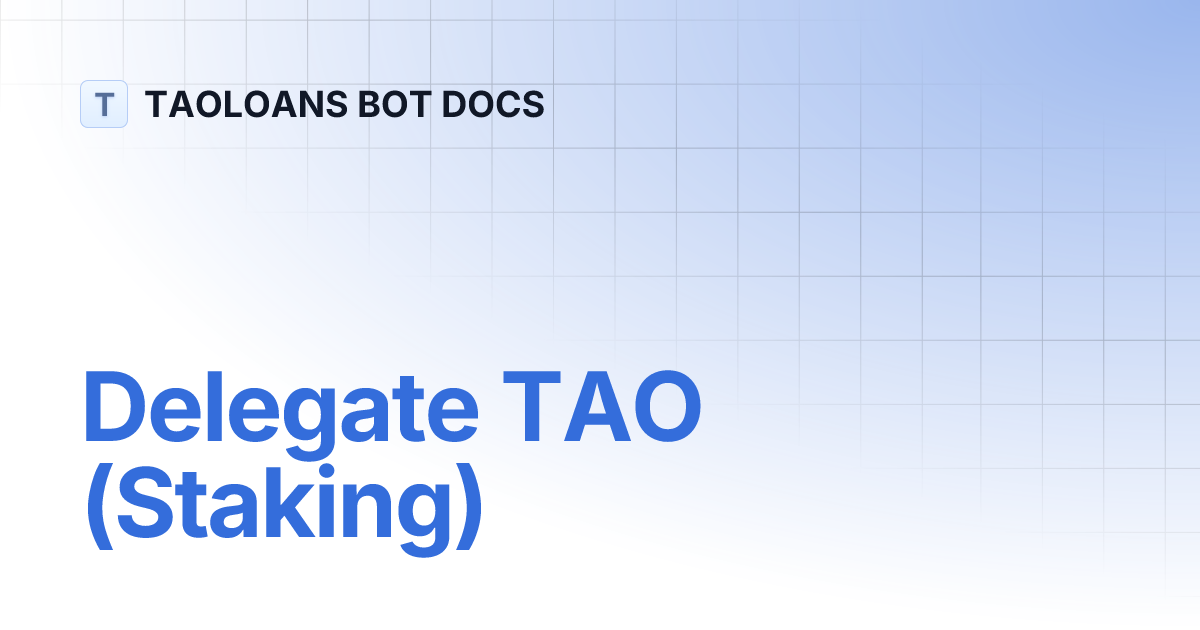Delegate TAO (Staking) | TAOLOANS BOT DOCS